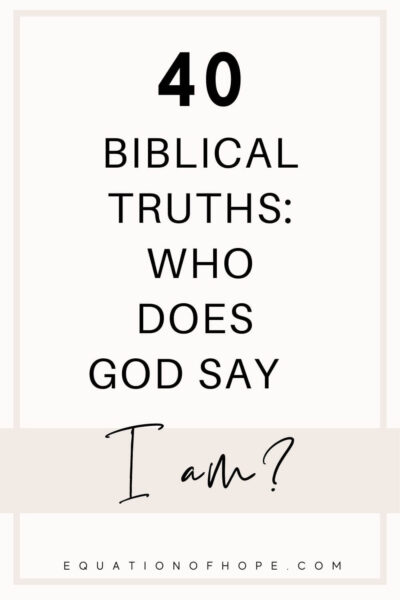 40 Biblical Truths: Who Does God Say I Am? - EQUATIONOFHOPE