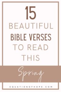 15 Beautiful Bible Verses To Read This Spring - EQUATIONOFHOPE
