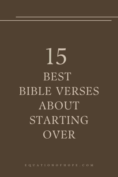 15 Best Bible Verses About Starting Over - EQUATIONOFHOPE