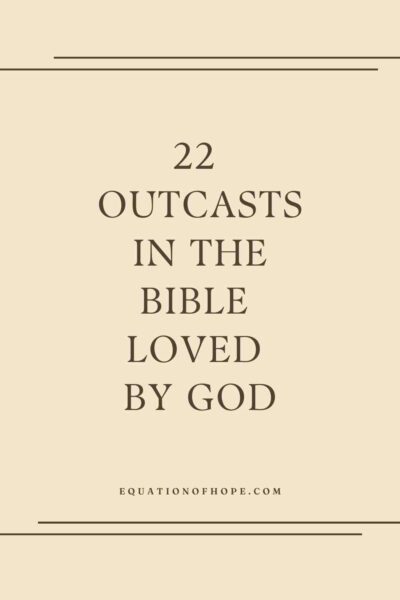 22 Outcasts In The Bible Loved By God - EQUATIONOFHOPE