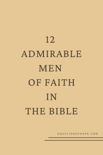 12 Admirable Men Of Faith In The Bible - EQUATIONOFHOPE