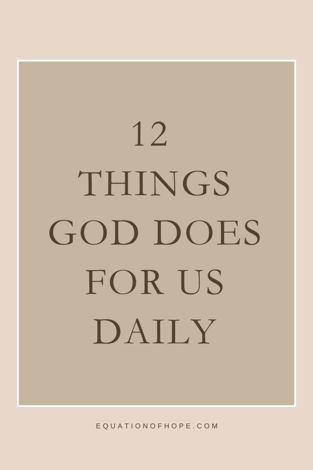 12 Things God Does For Us Daily - EQUATIONOFHOPE