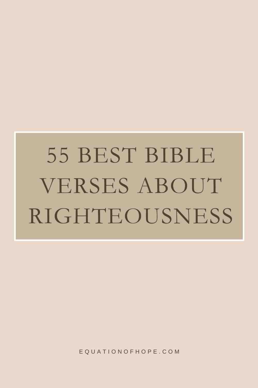 55 Best Bible Verses About Righteousness - EQUATIONOFHOPE