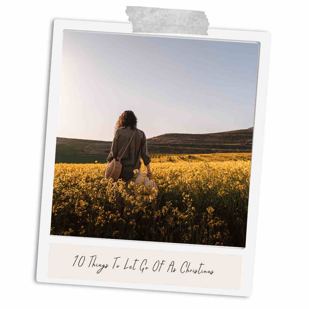 10 Things To Let Go Of As Christians - EQUATIONOFHOPE