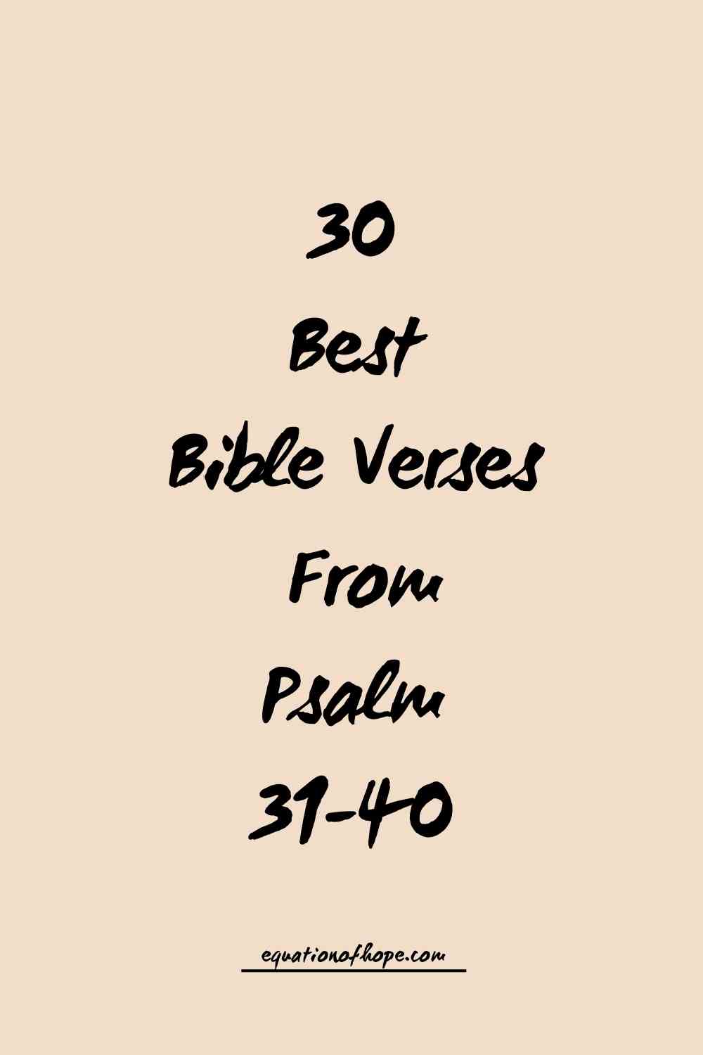 30 Best Bible Verses From Psalm 31-40 - EQUATIONOFHOPE