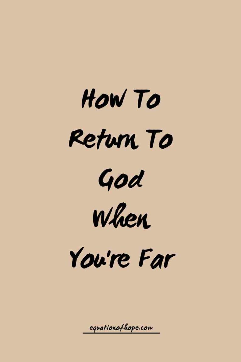 How To Return To God When You’re Far - EQUATIONOFHOPE