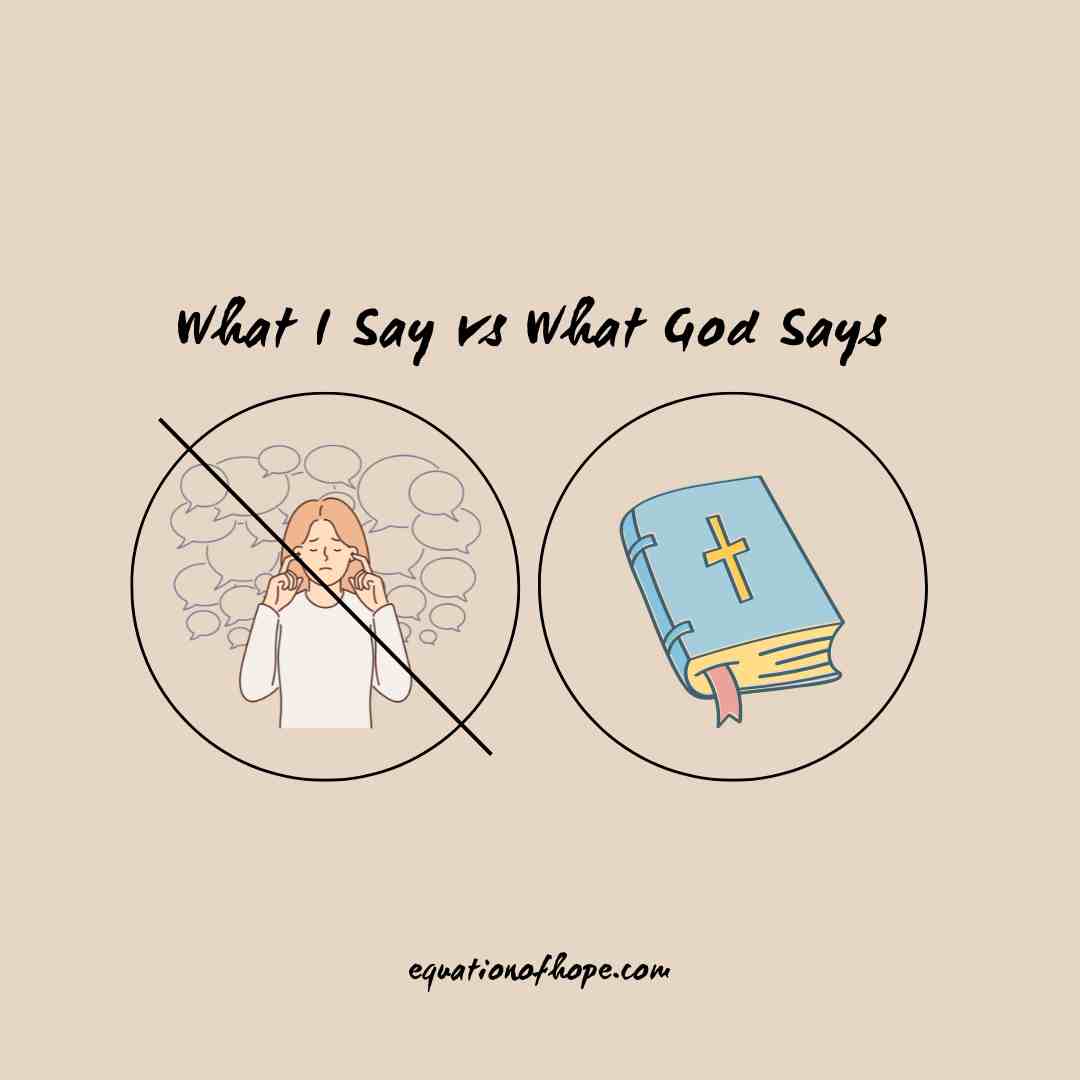 What I Say vs What God Says - EQUATIONOFHOPE
