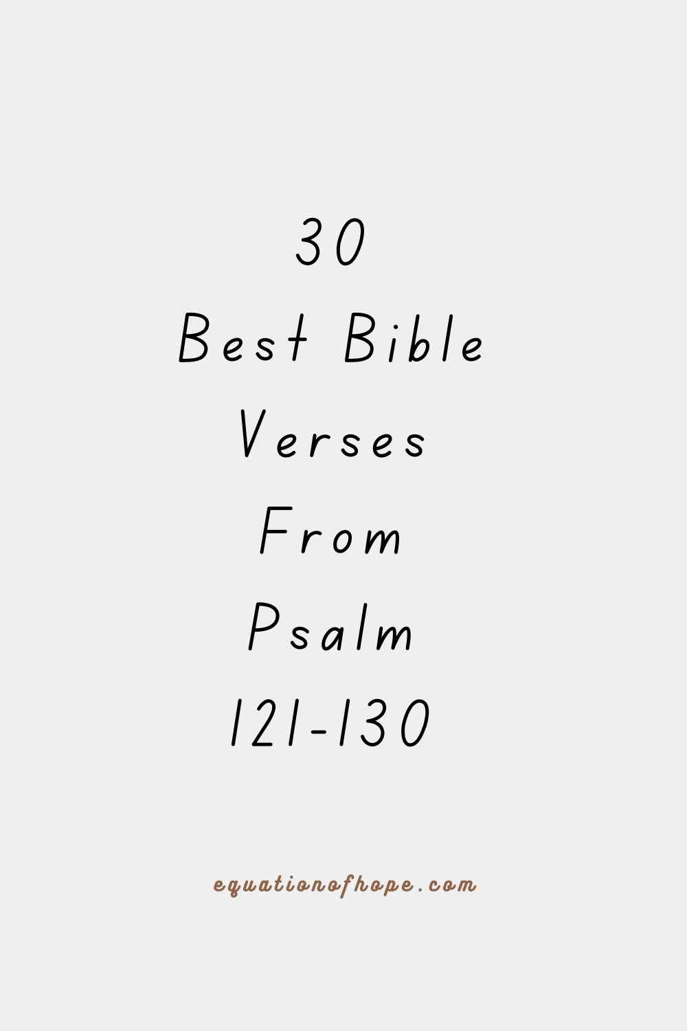 30 Best Bible Verses From Psalm 121-130 - EQUATIONOFHOPE