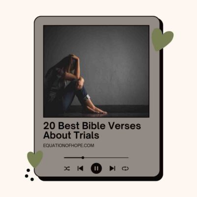 20 Best Bible Verses About Trials - EQUATIONOFHOPE