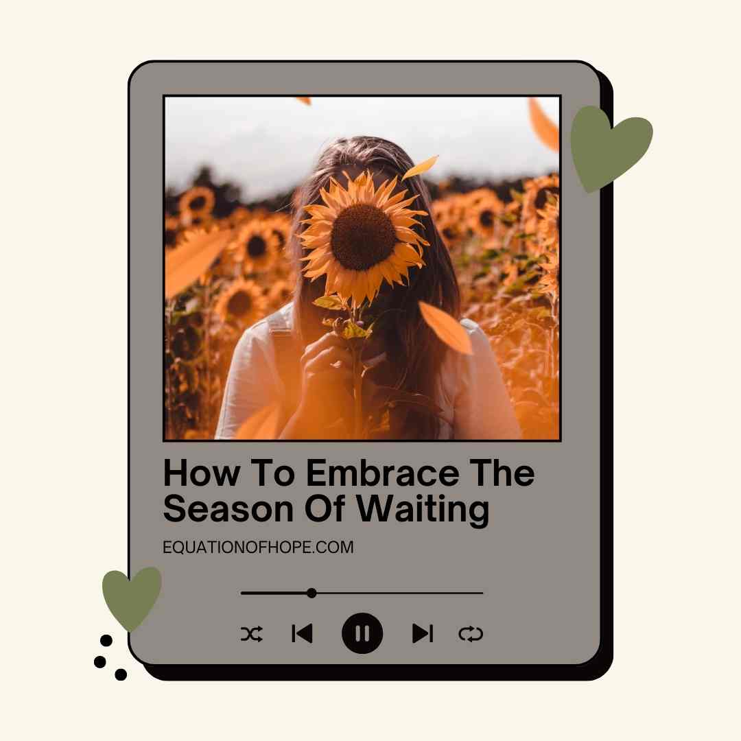 How To Embrace The Season Of Waiting - EQUATIONOFHOPE