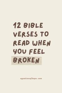 12 Bible Verses To Read When You Feel Broken - EQUATIONOFHOPE