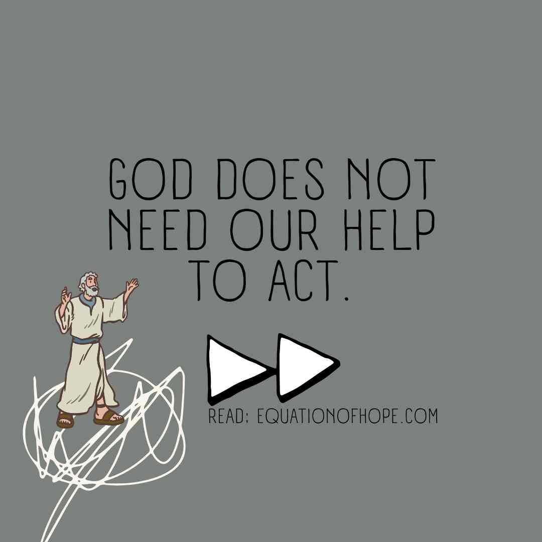 God Does Not Need Our Help To Act - EQUATIONOFHOPE