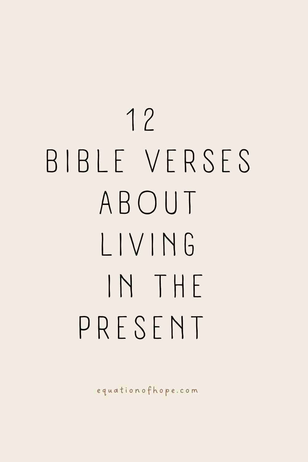 12 Bible Verses About Living In The Present - EQUATIONOFHOPE